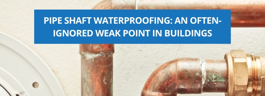 Pipe Shaft Waterproofing: An Often-Ignored Weak Point in Buildings ...
