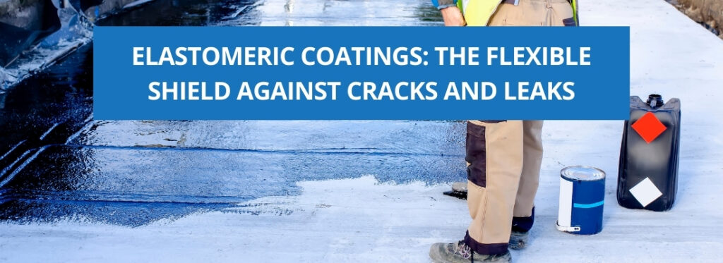Elastomeric Coatings: The Flexible Shield Against Cracks and Leaks ...